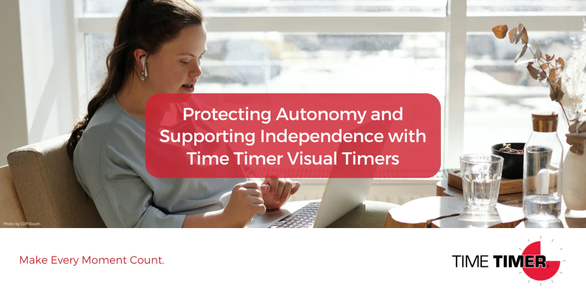 Protecting Autonomy And Supporting Independence With Time Timer Visual